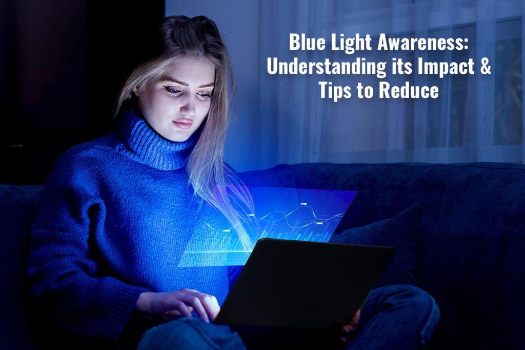 Blue Light Awareness: Understanding its Impact & Tips to Reduce ...